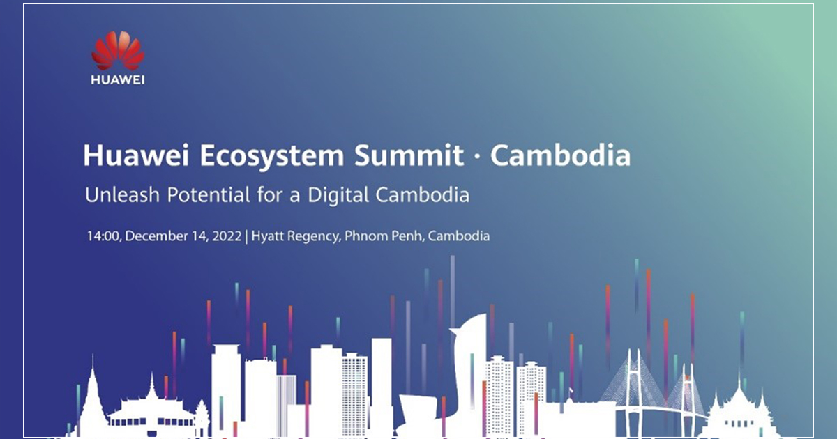កិច្ចប្រជុំប្រចំាឆ្នាំធំបំផុត Huawei Ecosystem Summit · Cambodia 2022 ...